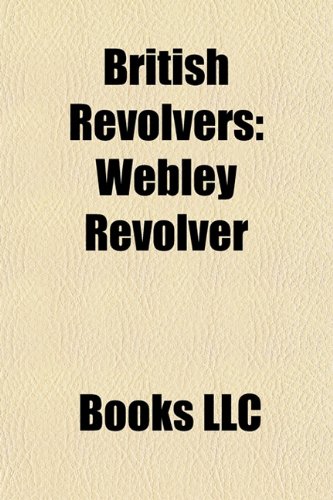 British Revolvers: Webley Revolver : Books, LLC: Amazon.es: Libros
