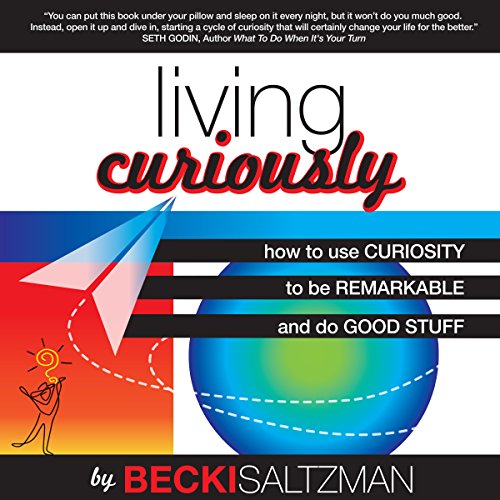Amazon.com: Living Curiously: How to Use Curiosity to be Remarkable and ...