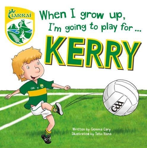 When I Grow Up, I'm Going to Play for Kerry: Amazon.co.uk: Cary, Gemma ...