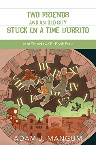 Two friends and An Old Guy Stuck in a Time Burrito (Malsman Lake Book 4 ...