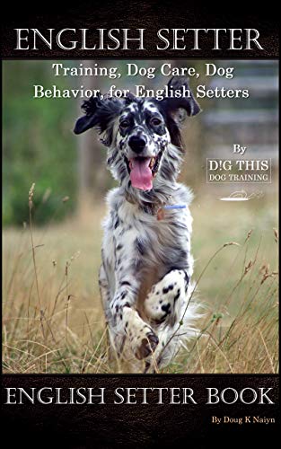 English Setter Training, Dog Care, Dog Behavior, for English Setters By ...