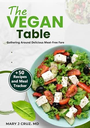 The Vegan Table: Gathering Around Delicious Meat-Free Fare: J Cruz ...