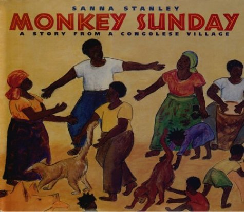 Monkey Sunday: A Story from a Congolese Village: Stanley, Sanna ...