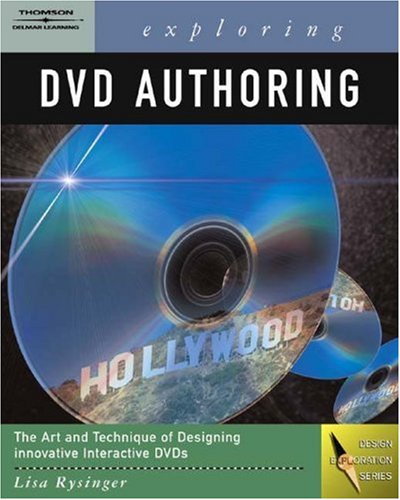 Buy Exploring DVD Authoring: The Art and Technique of Designing ...
