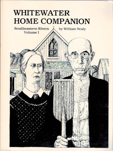 Whitewater Home Companion: Southeastern Rivers Volume I: William Nealy ...