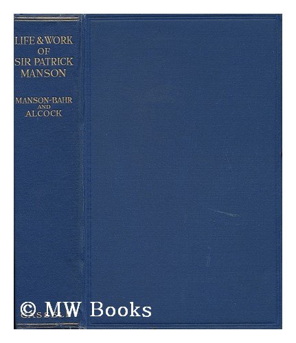 The Life and Work of Sir Patrick Manson.: Manson-Bahr, Philip H. and A ...