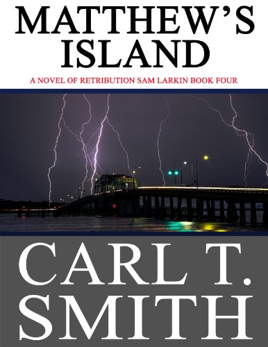 MATTHEW'S ISLAND: A NOVEL OF RETRIBUTION (The Sam Larkin Series Book 4 ...
