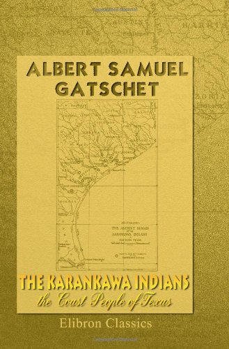 The Karankawa Indians, the Coast People of Texas: Gatschet, Albert ...