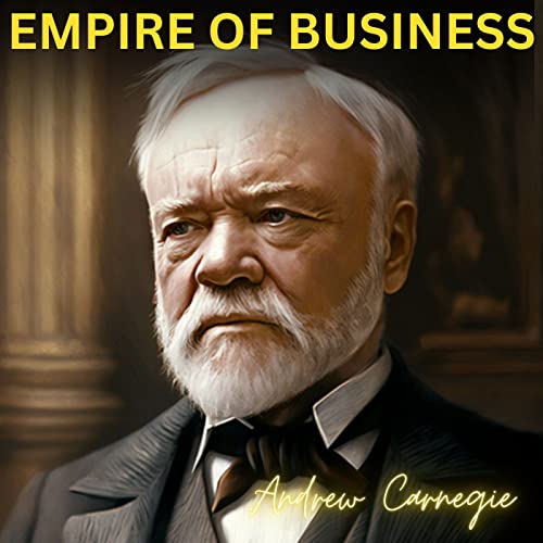 Amazon.com: The Empire of Business : Andrew Carnegie: Audible Books ...