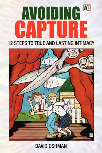 Buy Avoiding Capture: 12 Steps to True and Lasting Intimacy Book Online ...