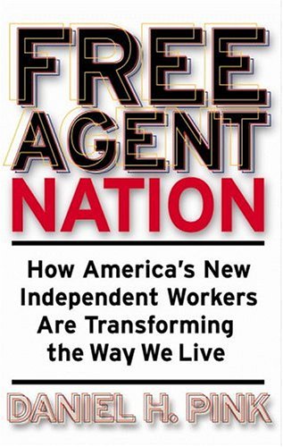 Free Agent Nation: How America's New Independent Workers Are ...