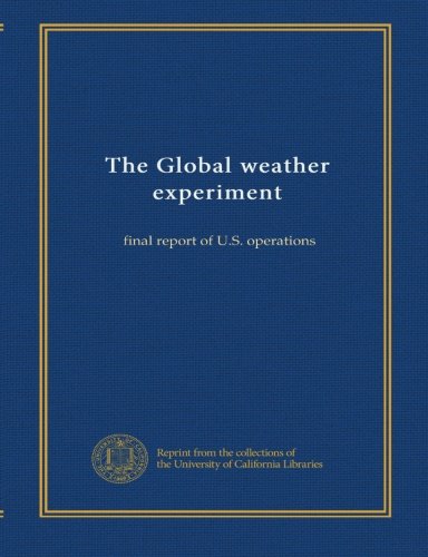 The Global weather experiment: final report of U.S. operations: Unknown ...