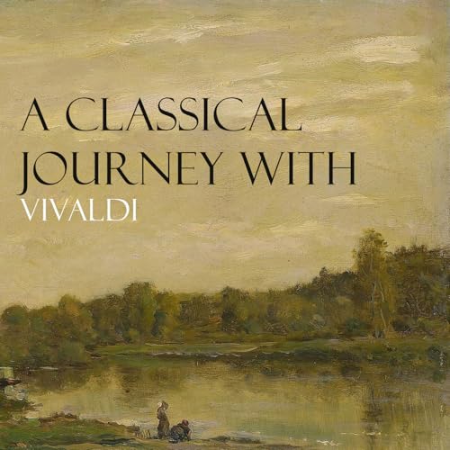 Play A Classical Journey with Vivaldi by Antonio Vivaldi on Amazon Music