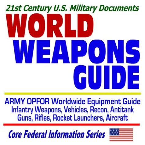 21st Century U.S. Military Documents: World Weapons Guide-Army OPFOR ...