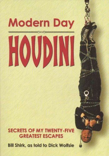 Modern Day Houdini: Secrets of My Twenty-Five Greatest Escapes: Bill ...