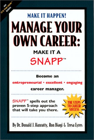 Manage Your Own Career: Make it a SNAPP: Donald J., Dr Hanratty, Ron ...