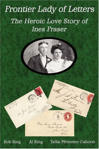 Frontier Lady of Letters - The Heroic Love Story of Ines Fraser: Bob ...