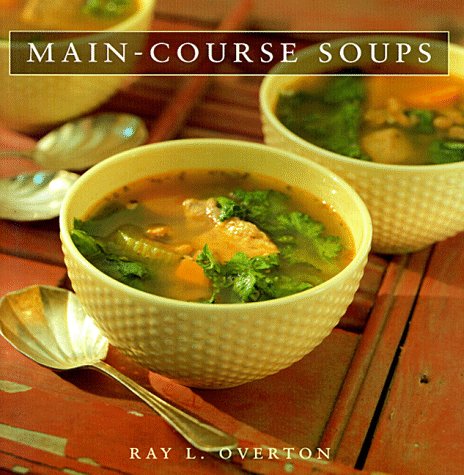 Main-Course Soups: Ray L. Overton: 9781563524455: Amazon.com: Books