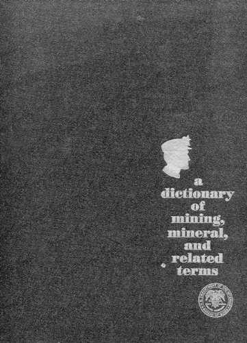 A Dictionary of Mining, Mineral, and Related Terms.: Paul W. Thrush ...