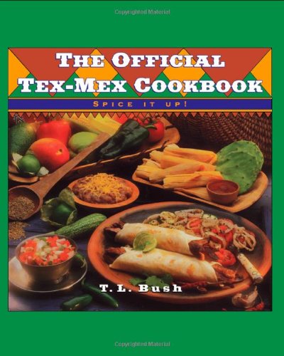 The Official Tex-Mex Cookbook: Bush, T.L.: 9780884155928: Amazon.com: Books