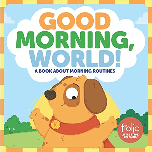 Good Morning, World!: A Book about Morning Routines (Frolic First Faith ...