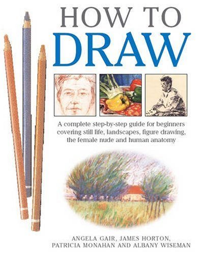 How to Draw: A Complete Step-by-Step Guide for Beginners Covering Still ...
