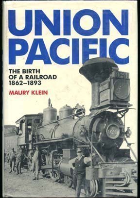 Union Pacific: Birth of a Railroad, 1862-93 by Klein, Maury (1987 ...