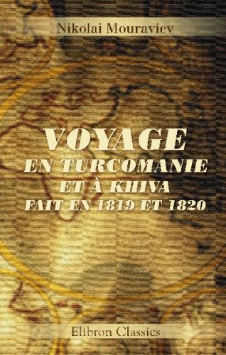 Voyage en Turcomanie et à Khiva, fait en 1819 et 1820 (French Edition ...