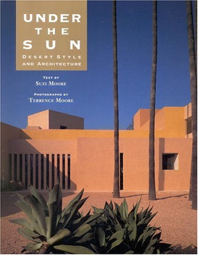 Under the Sun: Desert Style and Architecture: Moore, Suzi, Moore ...