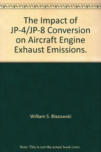 The Impact of JP-4/JP-8 Conversion on Aircraft Engine Exhaust Emissions ...