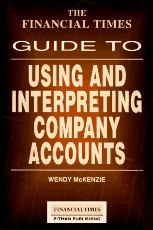 Buy "Financial Times" Guide to Using and Interpreting Company Accounts ...