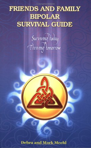 Friends and Family Bipolar Survival Guide: Surviving Today, Thriving ...