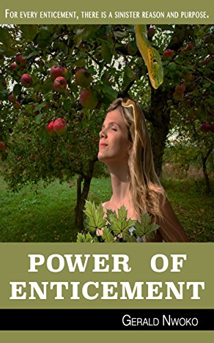 POWER OF ENTICEMENT: For every Enticement, there is a Sinister Reason ...