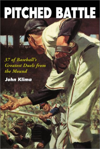 Pitched Battle: 35 of Baseball's Greatest Duels from the Mound: Klima ...