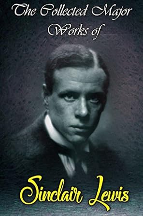 The Collected Major Works of Sinclair Lewis (Collection Includes ...