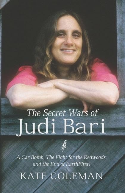 The Secret Wars of Judi Bari: A Car Bomb, the Fight for the Redwoods ...
