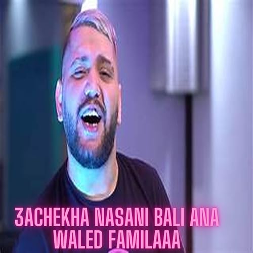 Play 3achekha nasani bali ana waled familaaa by Cheb Aymen on Amazon ...