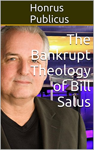 The Bankrupt Theology of Bill Salus (Critical Evaluations of Modern ...