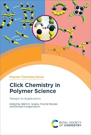 Click Chemistry in Polymer Science: Designs to Applications: Volume 39 ...