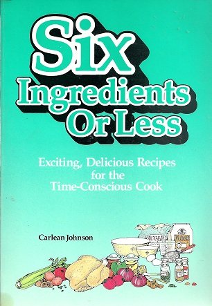 Six Ingredients or Less Cookbook: Carlean Johnson: 9780942878004 ...