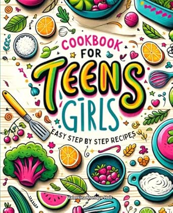 cookbook For Teens 12-16 Girls: Easy Step By Step Recipes: Amazon.co.uk ...