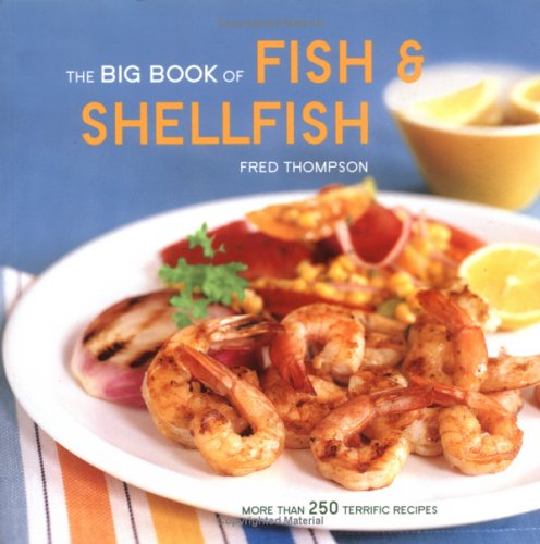 The Big Book of Fish & Shellfish: More Than 250 Terrific Recipes (Big ...