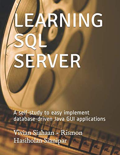 LEARNING SQL SERVER: A self-study to easy implement database-driven Java GUI applications ...
