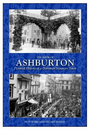 The Book of Ashburton: Pictorial History of a Dartmoor Stannary Town ...