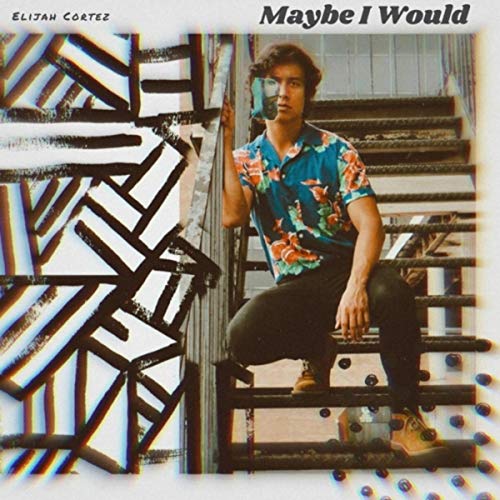 Amazon.com: Maybe I Would : Elijah Cortez: Digital Music