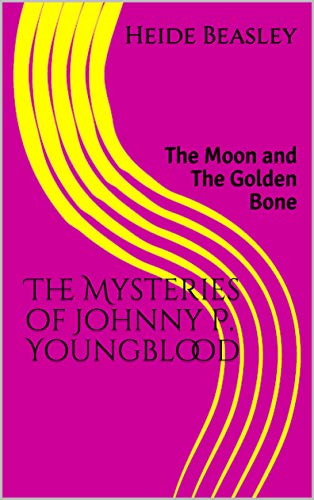 The Mysteries of Johnny P. Youngblood: The Moon and The Golden Bone ...