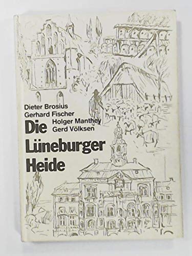 Die Lüneburger Heide : Dieter Brosius, Gerhard Fischer, Holger Manthey ...