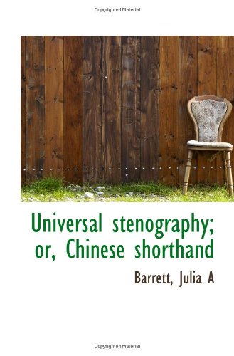 Universal stenography; or, Chinese shorthand: A, Julia: 9781113311467 ...