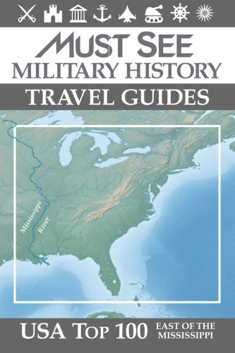 Must See Military History Travel Guides: USA Top 100 East of the ...