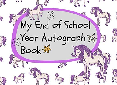 My End of School Year Autograph Book: Unicorn Theme Collect Autographs ...